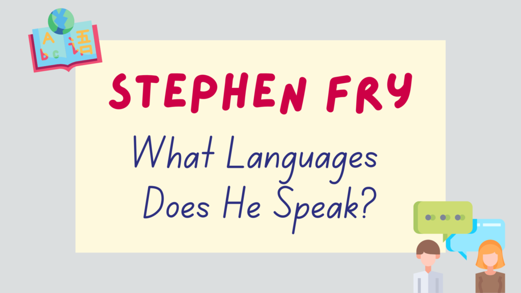 What Languages Does Stephen Fry Speak? - Lingalot